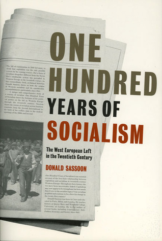 One Hundred Years of Socialism by Donald Sassoon | Goodreads