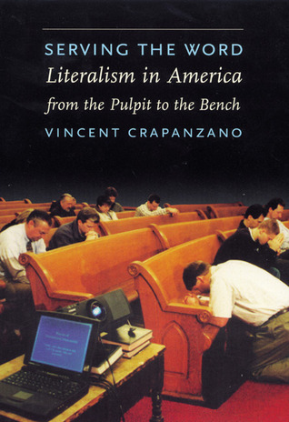 Serving the Word: Literalism in America from the Pulpit to the Bench by ...