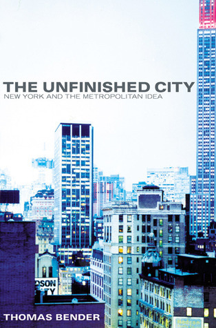 The Unfinished City: New York and the Metropolitan Idea by Thomas ...