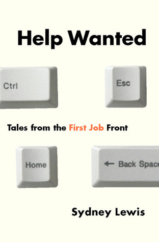 Help Wanted: Tales from the First Job Front by Sydney Lewis | Goodreads