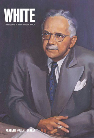 White: The Biography of Walter White, Mr. Naacp by Kenneth Robert ...