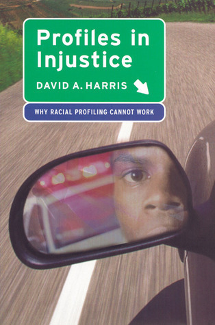 Profiles in Injustice: Why Racial Profiling Cannot Work by David A ...