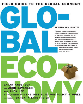 The Field Guide to the Global Economy by Sarah Anderson | Goodreads