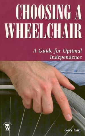 Choosing a Wheelchair: A Guide for Optimal Independence by Gary Karp ...