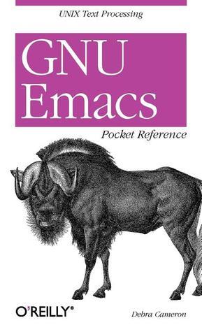 GNU Emacs Pocket Reference: UNIX Text Processing by Debra Cameron | Goodreads