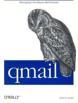 qmail: Managing Unix-Based Mail Systems by John R. Levine | Goodreads