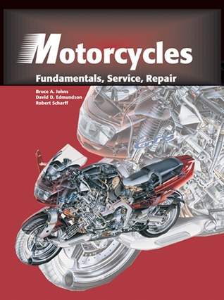 Motorcycles: Fundamentals, Service, Repair by Bruce A. Johns | Goodreads