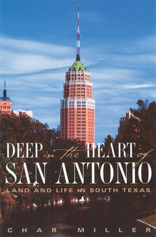 Deep in the Heart of San Antonio: Land and Life in South Texas by Char ...