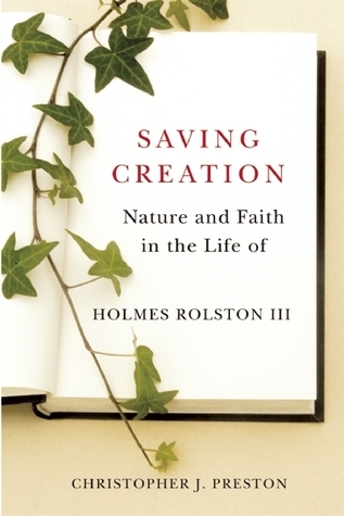 Saving Creation: Nature and Faith in the Life of Holmes Rolston III by ...