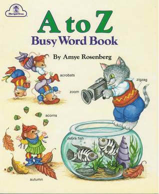 A to Z Busy Word Book (Busy Books) by Amye Rosenberg | Goodreads