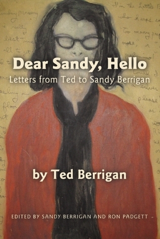 Dear Sandy, Hello: Letters from Ted to Sandy Berrigan by Ted Berrigan ...