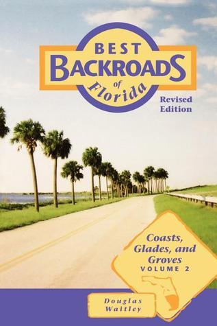 Best Backroads of Florida: Coasts, Glades, and Groves by Douglas ...