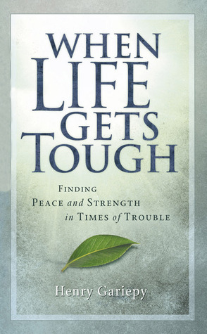 When Life Gets Tough by Henry Gariepy | Goodreads