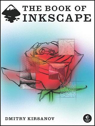 The Book of Inkscape: The Definitive Guide to the Free Graphics Editor ...