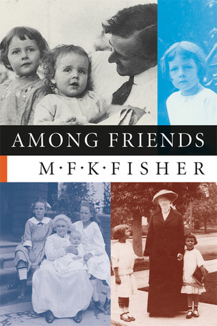 Among Friends by M.F.K. Fisher | Goodreads
