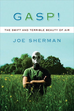 Gasp!: The Swift and Terrible Beauty of Air by Joe Sherman | Goodreads