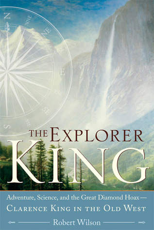 The Explorer King: Adventure, Science, and the Great Diamond Hoax ...
