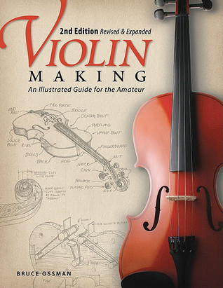 Violin Making: An Illustrated Guide for the Amateur by Bruce Ossman ...