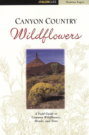 Canyon Country Wildflowers: A Field Guide to Common Wildflowers, Shrubs ...