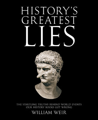 History's Greatest Lies: The Startling Truths Behind World Events our ...