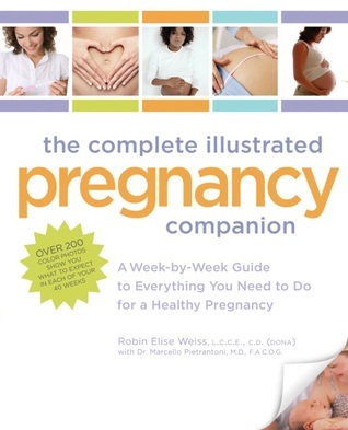 The Complete Illustrated Pregnancy Companion: A Week-by-Week Guide to ...