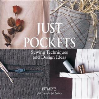 Just Pockets: Sewing Techniques and Design Ideas by Pat Moyes | Goodreads