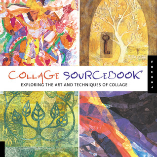 Collage Sourcebook: Exploring The Art And Techniques Of Collage by ...