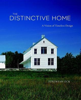 The Distinctive Home: A Vision of Timeless Design by Jeremiah Eck ...