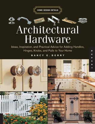 Architectural Hardware: Ideas, Inspiration, And Practical Advice for ...