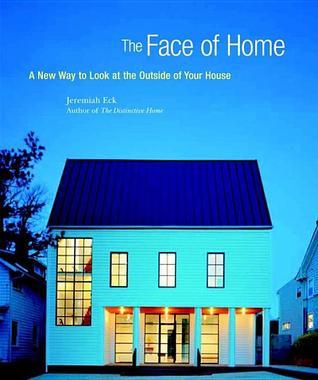 The Face of Home: A New Way to Look at the Outside of Your House by ...