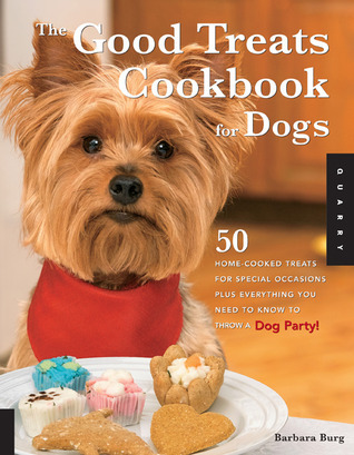 Good Treats Cookbook for Dogs: 50 Home-Cooked Treats for Special ...
