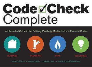 Code Check Complete: An Illustrated Guide to the Building, Plumbing ...