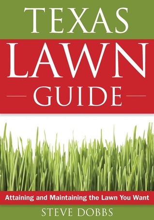 Texas Lawn Guide: Attaining and Maintaining the Lawn You Want by Steve ...