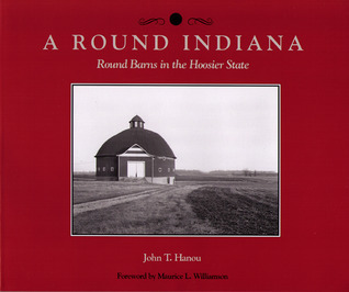 Round Indiana: Round Barns in the Hoosier State by John T. Hanou ...