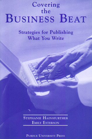 Covering the Business Beat: Strategies for Publishing What You Write ...