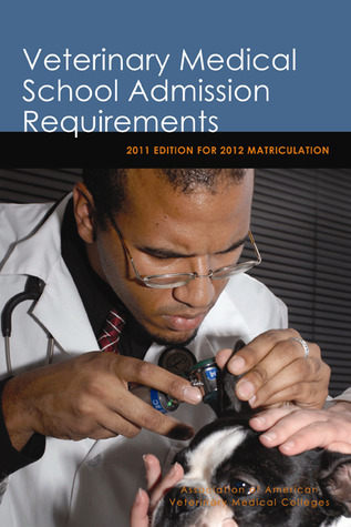 Veterinary Medical School Admission Requirements: 2011 Edition for 2012 ...