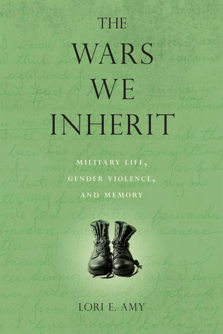 The Wars We Inherit: Military Life, Gender Violence, and Memory by Lori ...