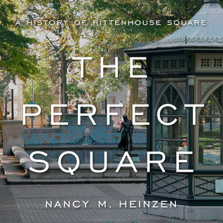 The Perfect Square: A History of Rittenhouse Square by Nancy M. Heinzen ...