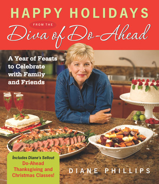 Happy Holidays from the Diva of Do-ahead: A Year of Feasts to Celebrate ...