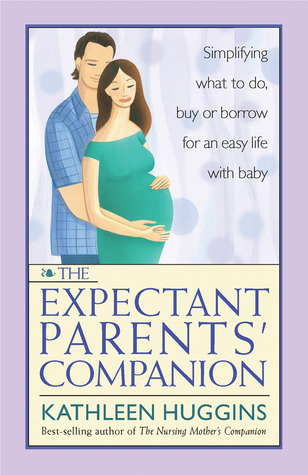 The Expectant Parents' Companion: Simplifying What to Do, Buy, or ...