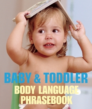 Baby and Toddler Body Language Phrasebook by Emma Howard | Goodreads