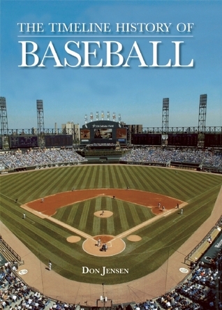 The Timeline History of Baseball by Don Jensen | Goodreads