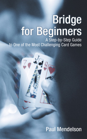 Bridge for Beginners: A Step-By-Step Guide To One Of The Most ...