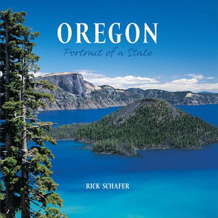 Oregon: Portrait of a State by Rick Schafer | Goodreads