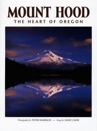 Mount Hood: The Heart of Oregon by Peter Marbach | Goodreads