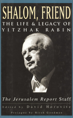 Shalom, Friend: The Life and Legacy of Yitzhak Rabin by David Horovitz ...
