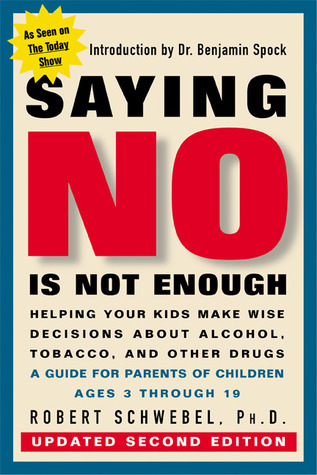 Saying No Is Not Enough: Helping Your Kids Make Wise Decisions About ...