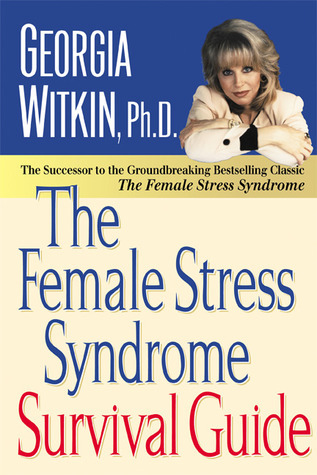 The Female Stress Syndrome Survival Guide by Georgia Witkin-Lanoil ...