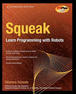 Squeak: Learn Programming with Robots by Stéphane Ducasse | Goodreads