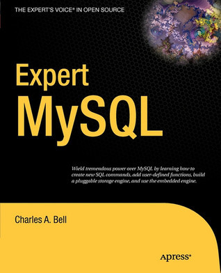 Expert MySQL (Expert's Voice in Open Source) by Charles A. Bell | Goodreads